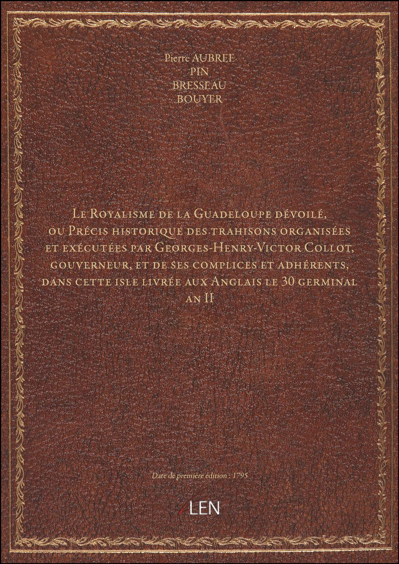 Le Royalisme de la Guadeloupe dévoilé, ou Précis historique des ...