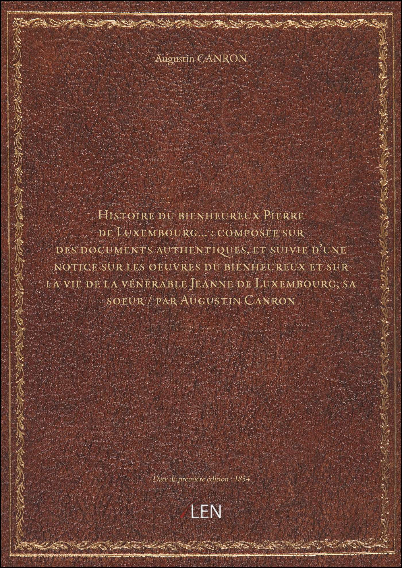 Histoire du bienheureux Pierre de Luxembourg... : composée sur des ... Histoire du bienheureux Pierre de Luxembourg... : composée sur des ...