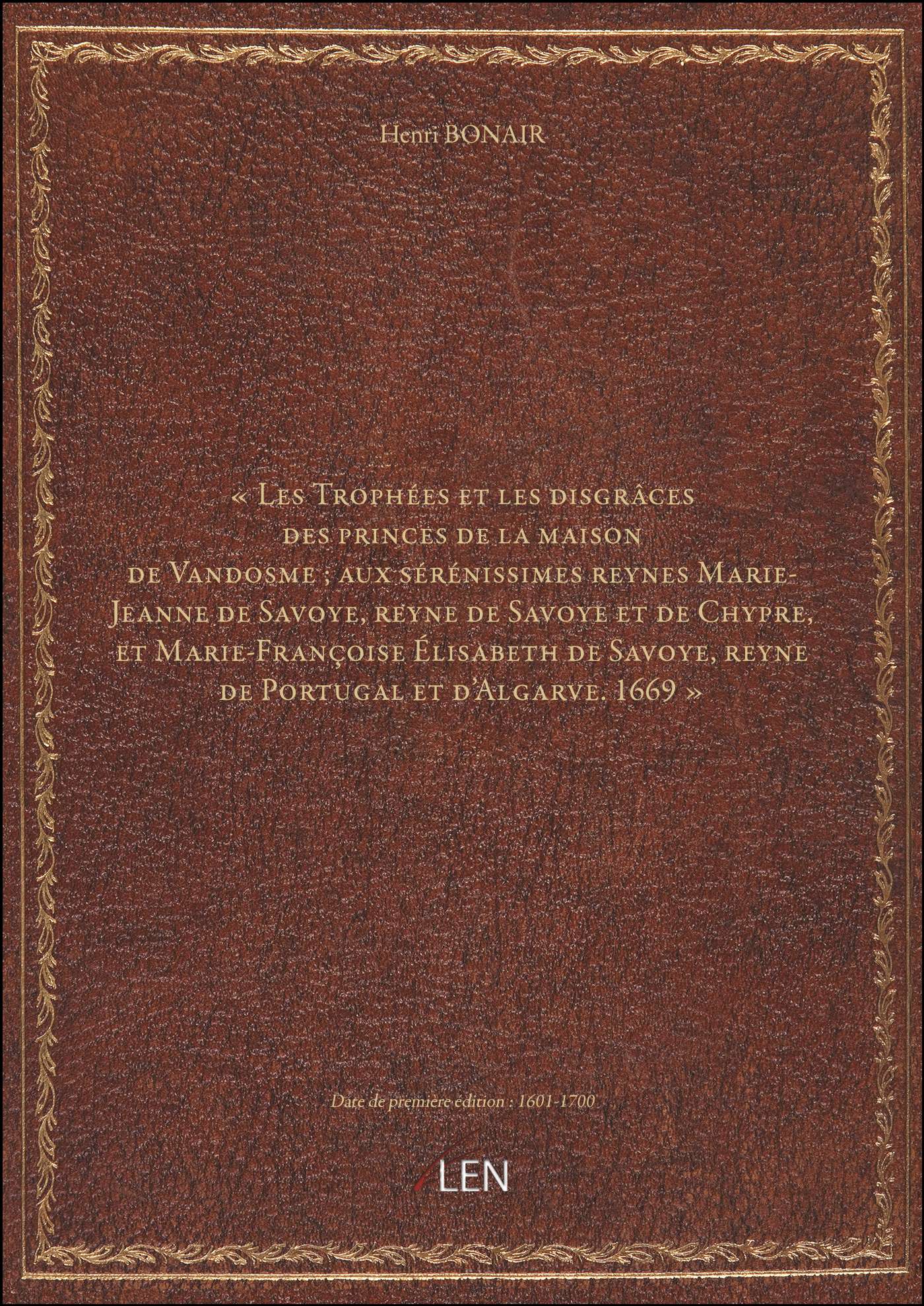 « Les Trophées et les disgrâces des princes de la maison de Vandosme ...